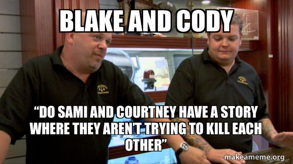 Blake and Cody “Do Sami and Courtney have a story where they aren’t ...