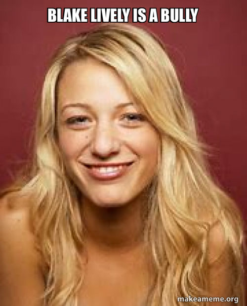 blake lively is a bully Meme Generator