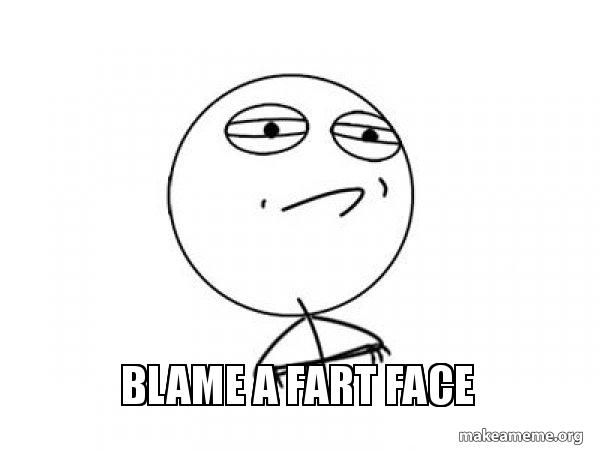 blame a fart face - Challenge Acccepted Meme Generator