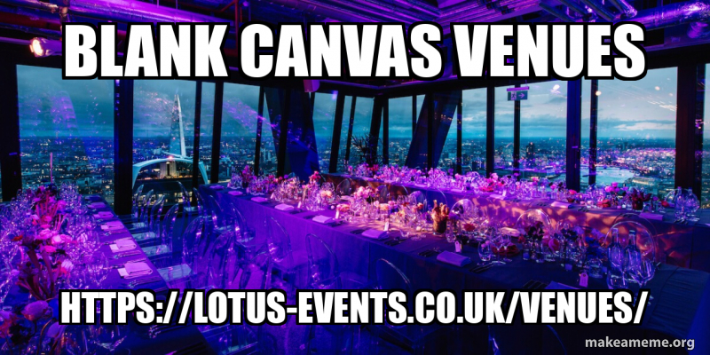 Blank Canvas Venues https://lotus-events.co.uk/venues/ Meme Generator
