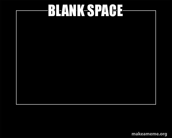 blank space - Motivational Meme Meme Generator