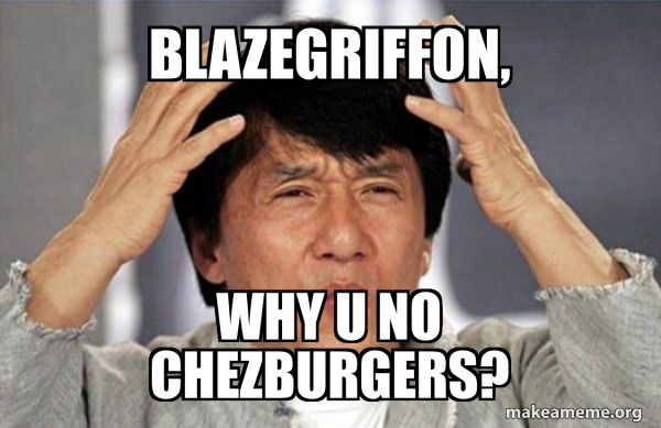 Blazegriffon, WHY U NO CHEZBURGERS? - Jackie Chan Why? Meme Generator
