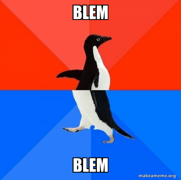 Blem Blem - Socially Awesome Awkward Penguin Meme Generator