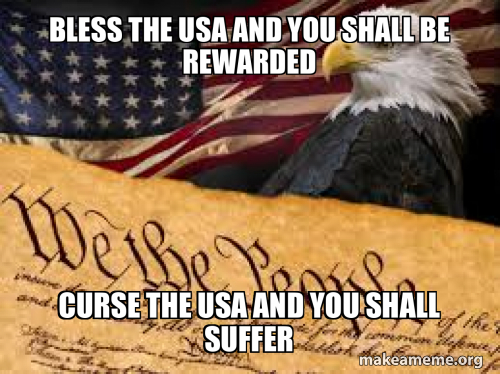 Bless the UsA and you shall be rewarded Curse the usa and you shall ...