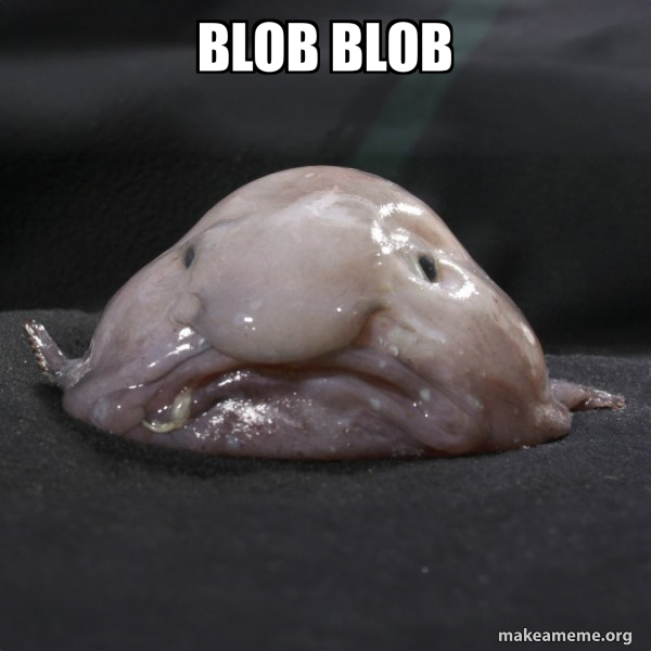 Blob blob - Blobfish Meme Generator