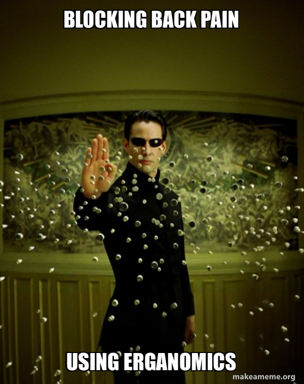 Blocking back pain Using erganomics - Neo Stopping Bullets Meme Generator