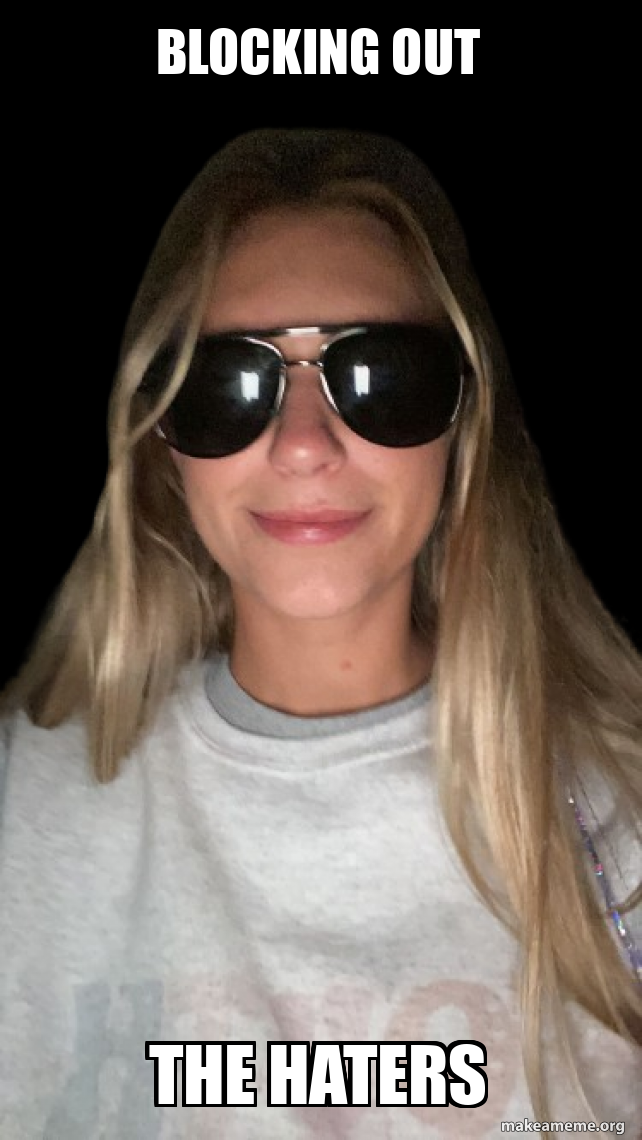 blocking out the haters Meme Generator