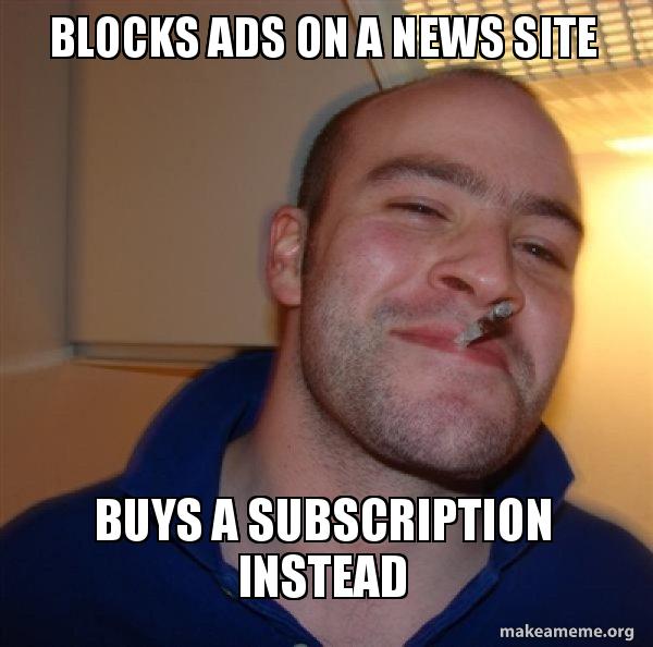 Blocks ads on a news site Buys a subscription instead - Good Guy Greg ...