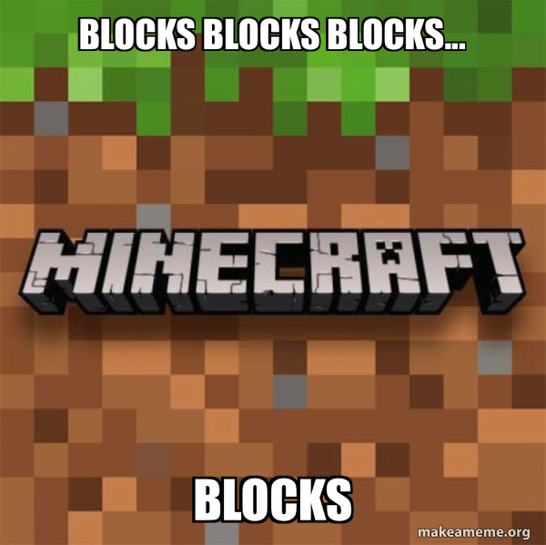 BLOCKS BLOCKS BLOCKS... BLOCKS - Minecraft Meme Generator