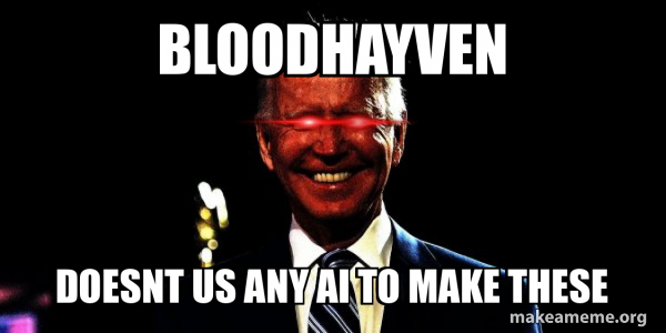 BloodHayven doesnt us any ai to make these - Dark Brandon Meme Generator