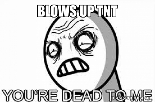 Blows up TNT Meme Generator
