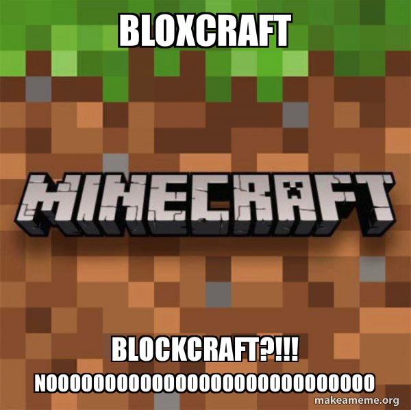 Bloxcraft Blockcraft?!!! NOOOOOOOOOOOOOOOOOOOOOOOOOOOO - Minecraft Meme ...