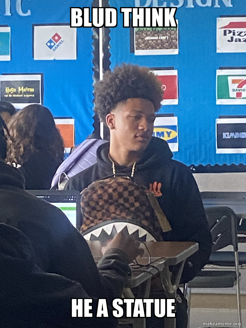 Blud think He a statue Meme Generator