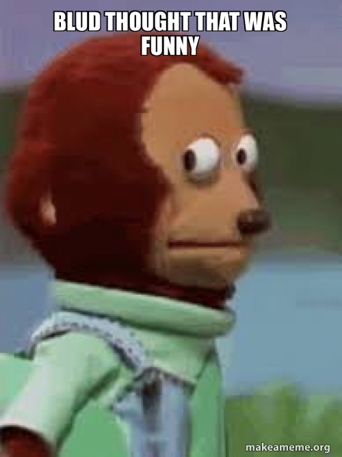 blud thought that was funny Meme Generator