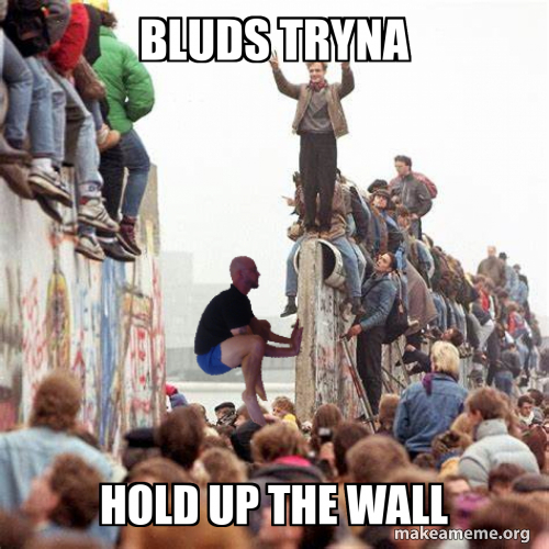 Bluds tryna Hold up the wall Meme Generator