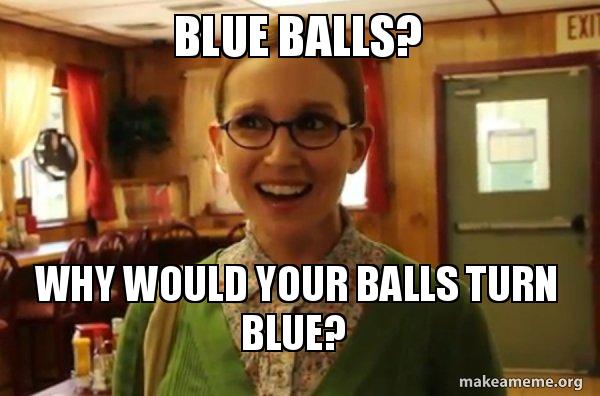 Blue balls? Why would your balls turn blue? - Sexually Oblivious ...