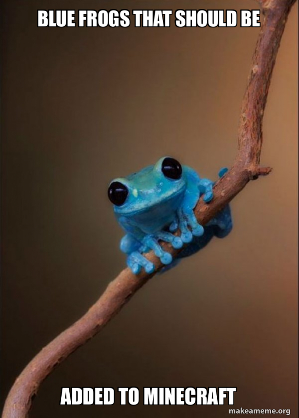 BLUE FROGS THAT SHOULD BE ADDED TO MINECRAFT - Small Fact Frog Meme ...