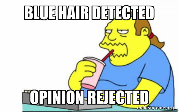 Blue Hair detected Opinion rejected - Worst Apocalypse Ever Meme Generator