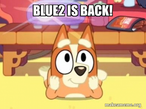 Blue2 is back! Meme Generator