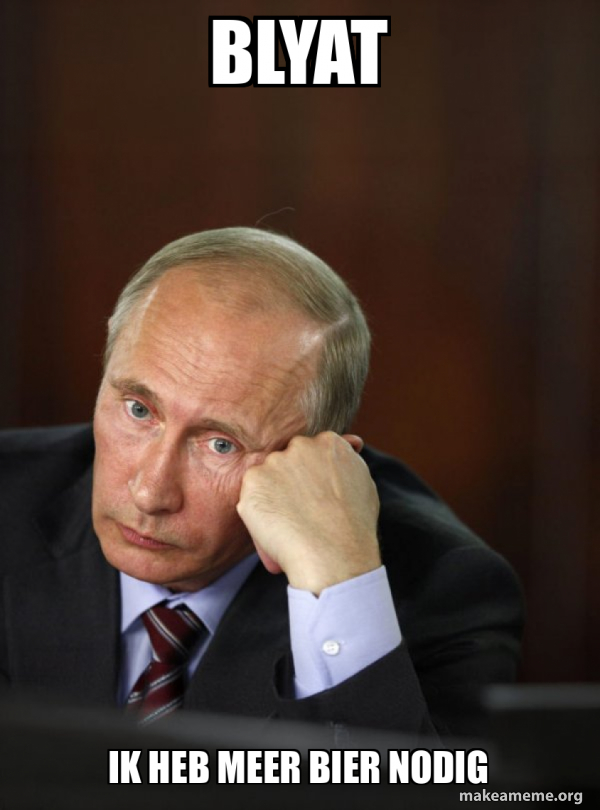 BLYAT IK HEB MEER BIER NODIG - Contemplative Putin Meme Generator