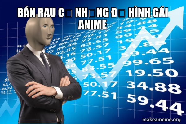 bán rau củ nhưng để hình gái anime - Stonks Only Go Up Meme Generator