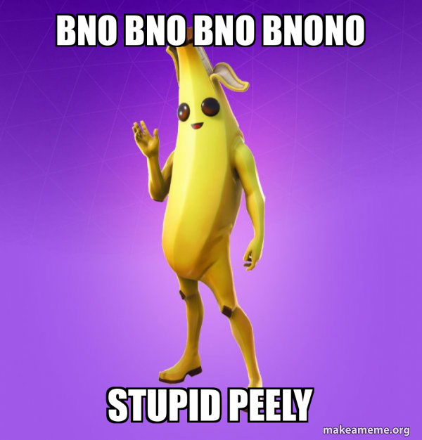 bno bno bno bnono stupid peely - Peely Meme Generator