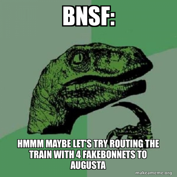 BNSF: HMMM MAYBE LET'S TRY ROUTING THE TRAIN WITH 4 FAKEBONNETS TO ...