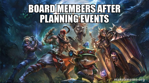 Board members after planning events - LOL League of Legends Meme Generator