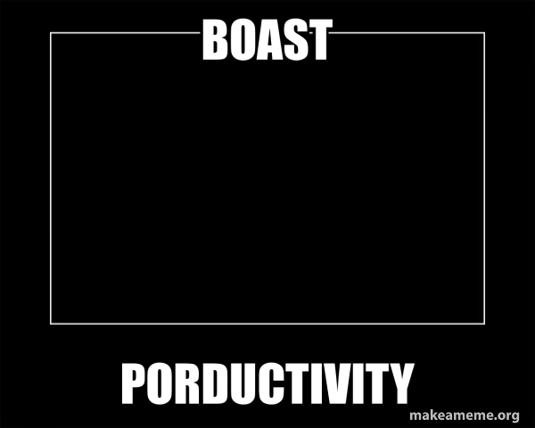 Boast Porductivity - Motivational Meme Meme Generator