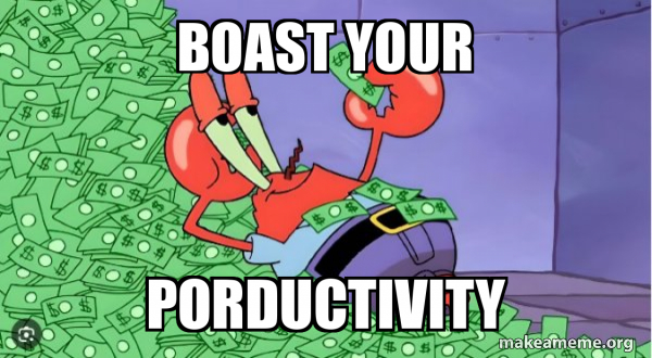 Boast your Porductivity - Mr Krabs Money Meme Generator