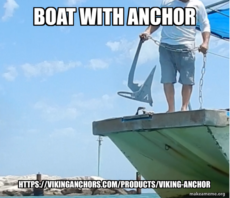 Boat with anchor https://vikinganchors.com/products/viking-anchor Meme ...