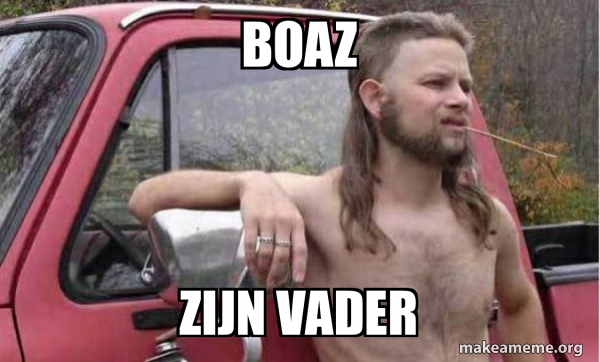 boaz zijn vader - Almost Politically Correct Redneck Meme Generator