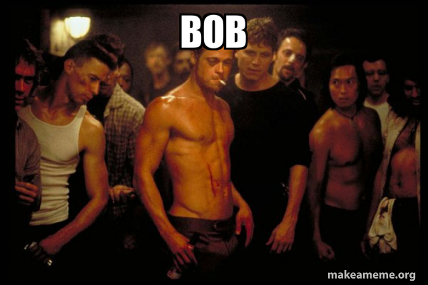 bob - Fight Club Meme Generator