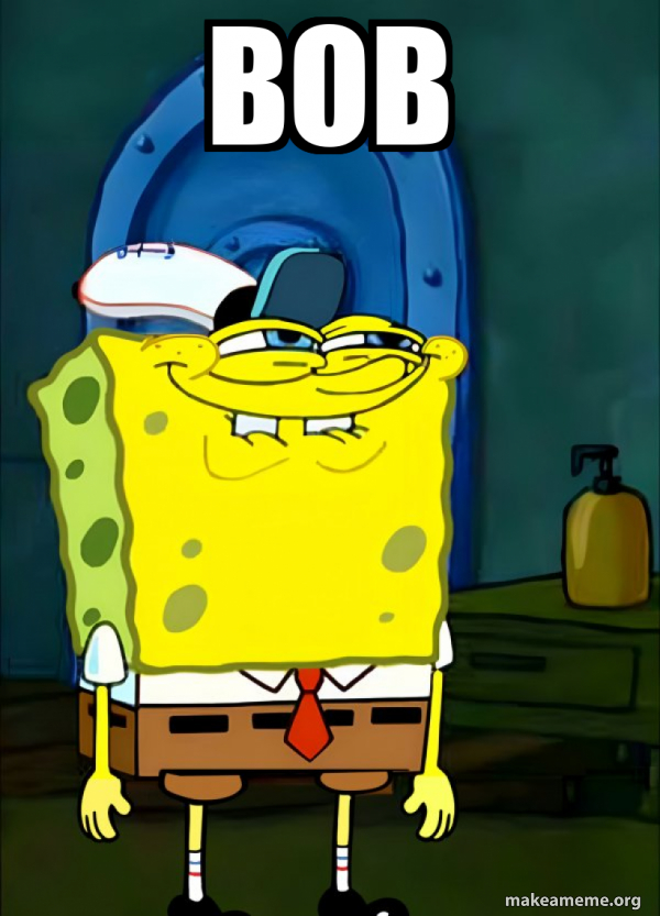 Bob - SpongeBob Grin Meme Generator