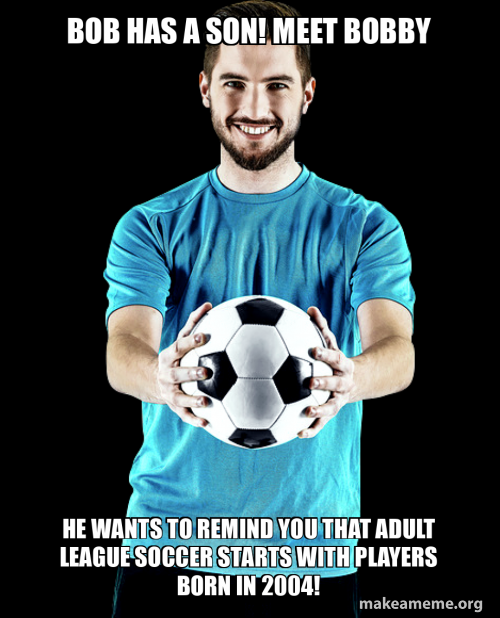 Bob has a son! meet bobby he wants to remind you that adult league ...