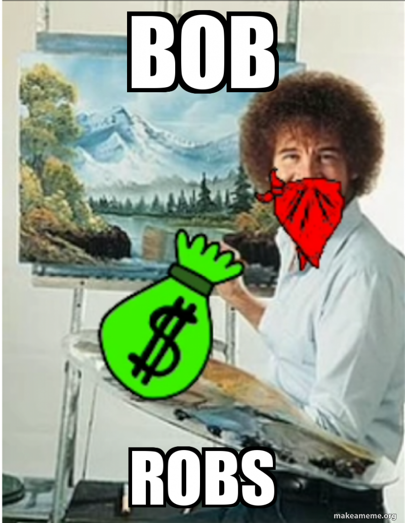Bob Robs Meme Generator