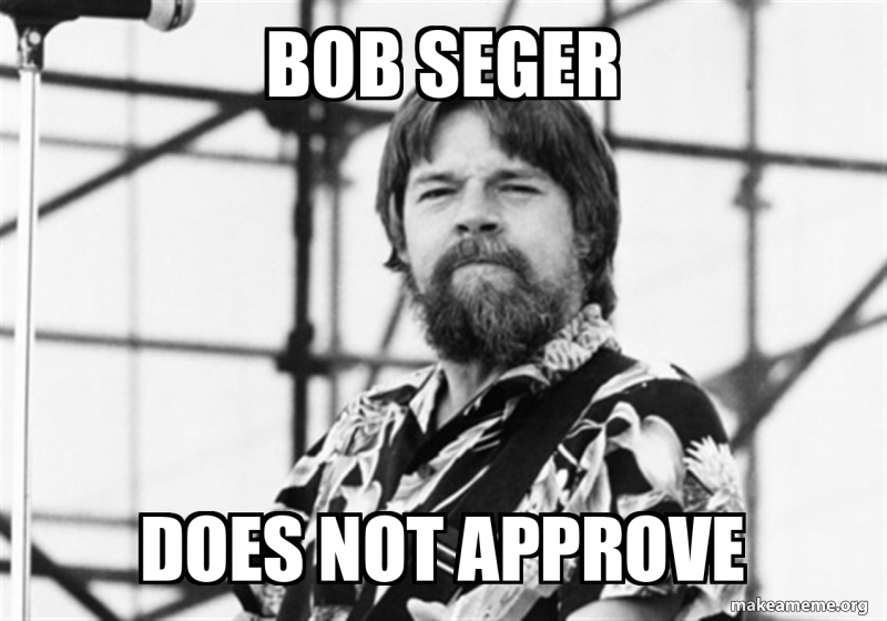 Bob Seger Does not approve Meme Generator