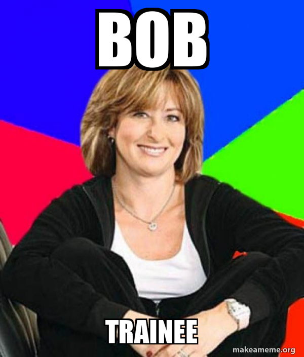 bob trainee - Sheltering Suburban Mom Meme Generator