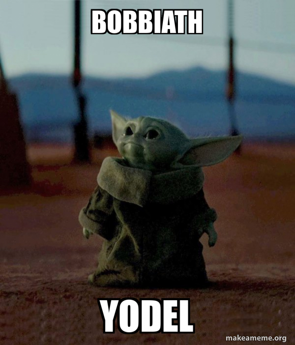 bobbiath yodel - Baby Yoda Meme Generator