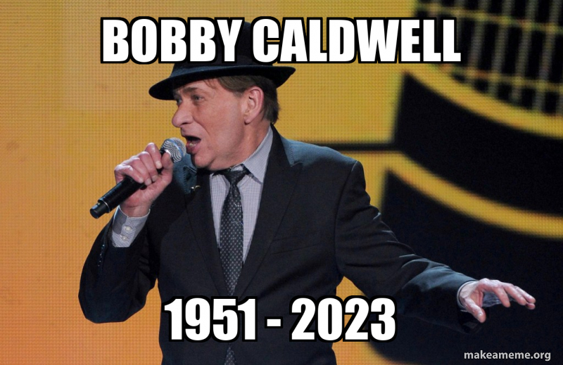 BOBBY CALDWELL 1951 - 2023 Meme Generator