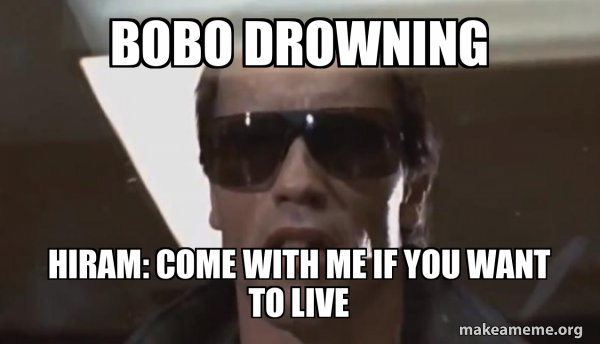 Bobo Drowning Hiram: come with me if you want to live - The Terminator ...