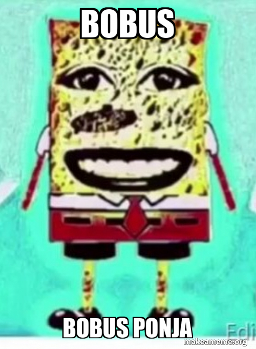 Bobus Bobus ponja Meme Generator