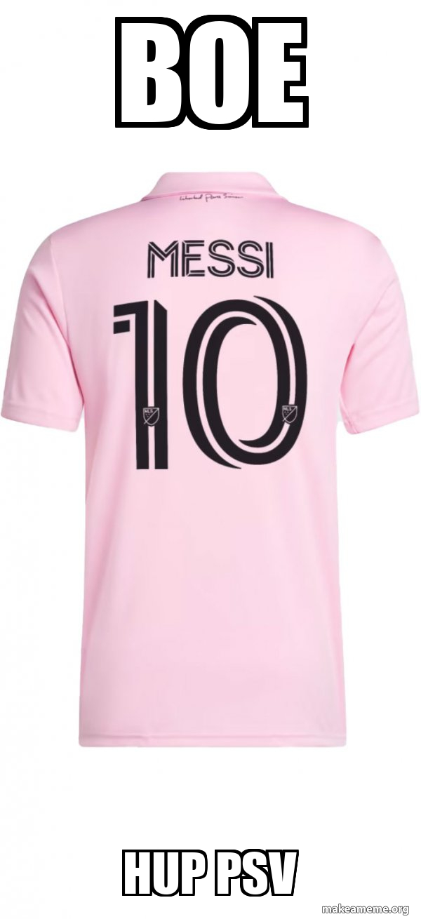 boe hup psv - Messi Jersey Meme Generator