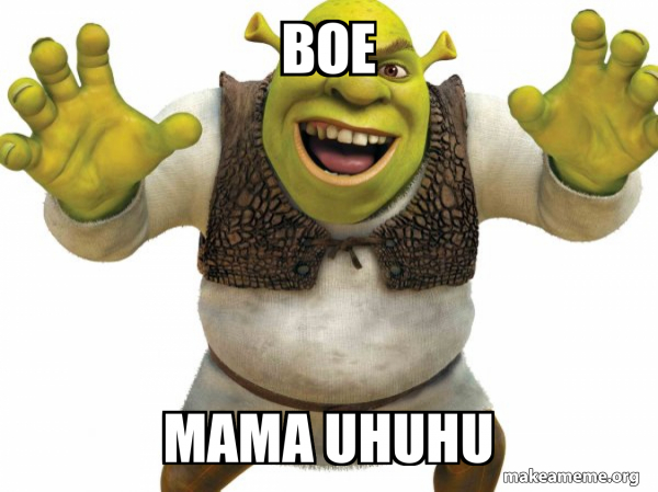 boe mama uhuhu - Shrek Meme Generator