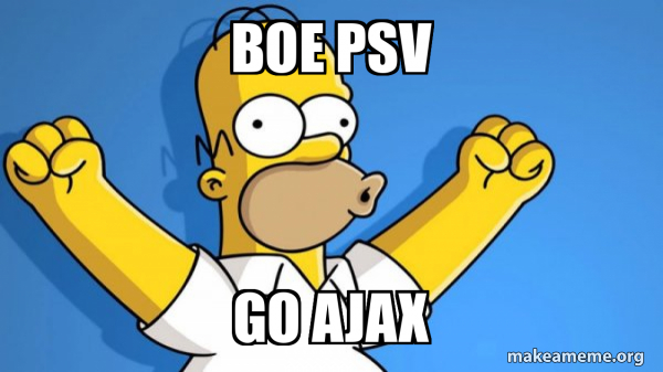 Boe psv Go Ajax - Happy Homer Meme Generator