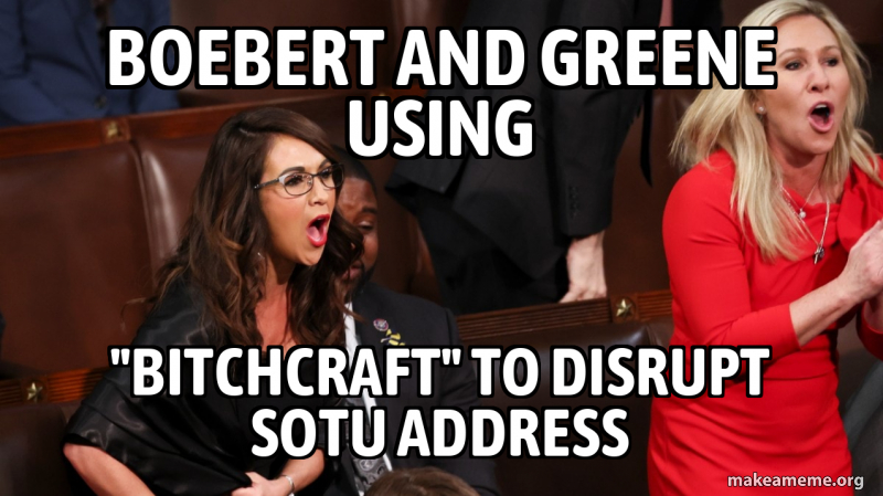 Boebert and greene using "bitchcraft" to disrupt sotu address Meme ...