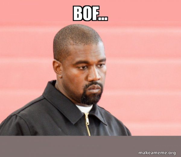 bof... - Kanye West Meme Generator