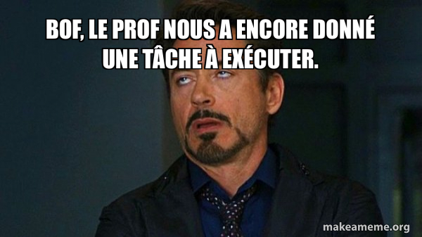 Bof, le prof nous a encore donné une tâche à exécuter. - Tony Stark Eye ...