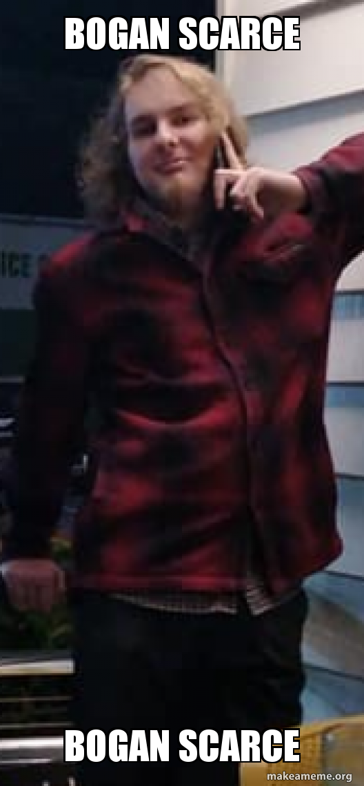 bogan scarce bogan scarce Meme Generator