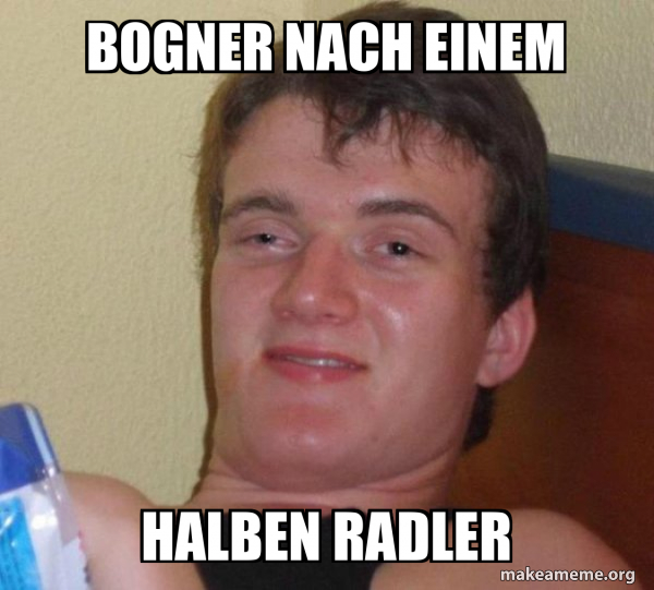 Bogner nach einem halben Radler - [10] guy Meme Generator